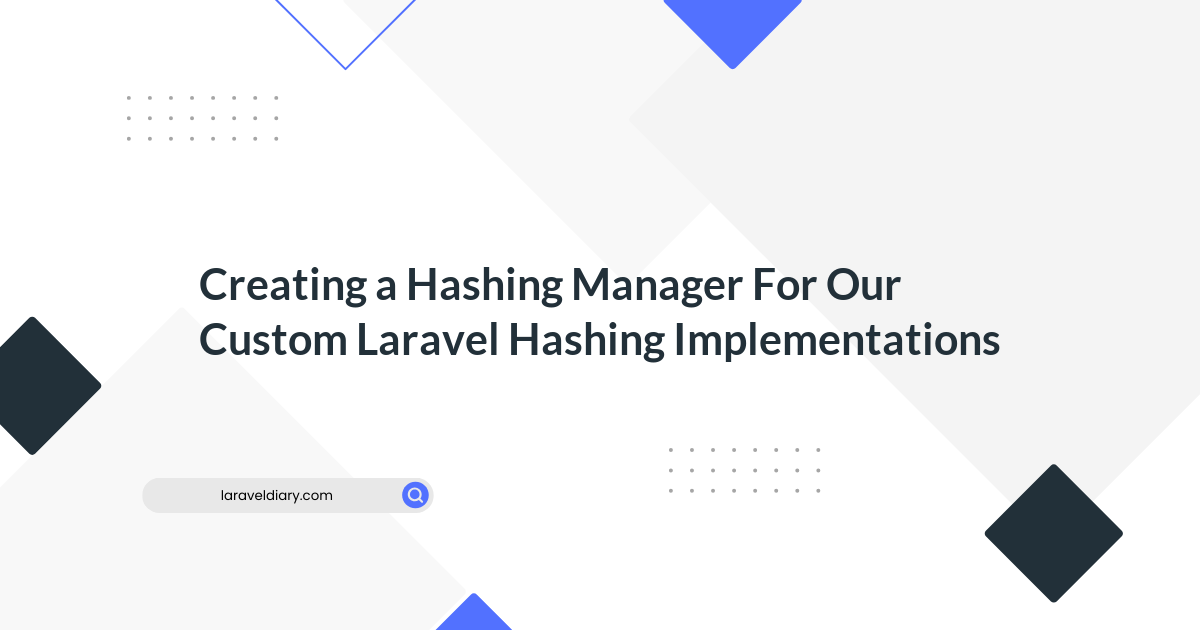 Creating a Hashing Manager For Our Custom Laravel Hashing ... Creating a Hashing Manager For Our Custom Laravel Hashing ...