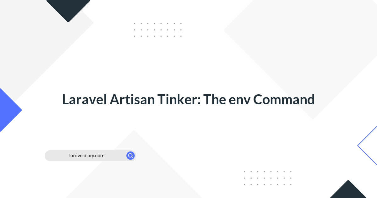 Laravel Artisan Tinker: The env Command - laraveldiary.com Laravel Artisan Tinker: The env Command - laraveldiary.com