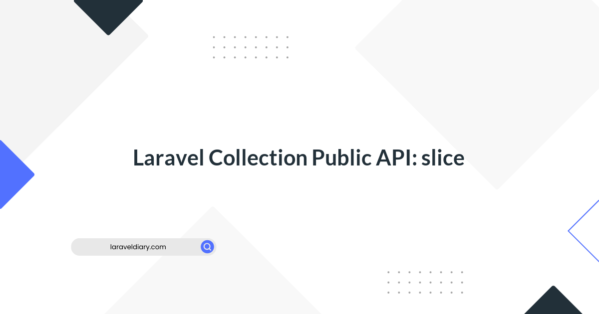 Laravel Collection Public API: slice - laraveldiary.com