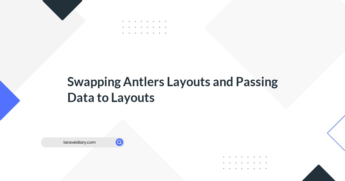 Swapping Antlers Layouts and Passing Data to Layouts - laraveldiary.com Swapping Antlers Layouts and Passing Data to Layouts - laraveldiary.com